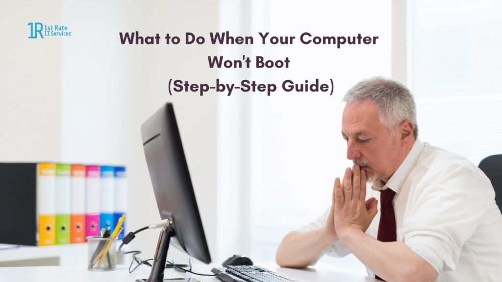 What to Do When Your Computer Won't Boot (Step-by-Step Guide) - 1st ...